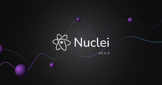 Nuclei Templates v9.5.0 - Essential Template Enhancements ...