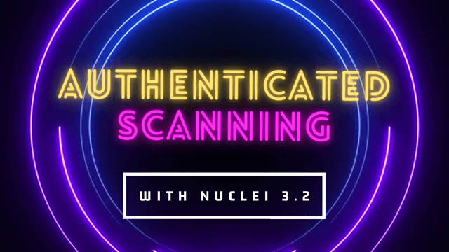 Scanning Login-Protected Targets with Nuclei v3.2 — ProjectDiscovery Blog